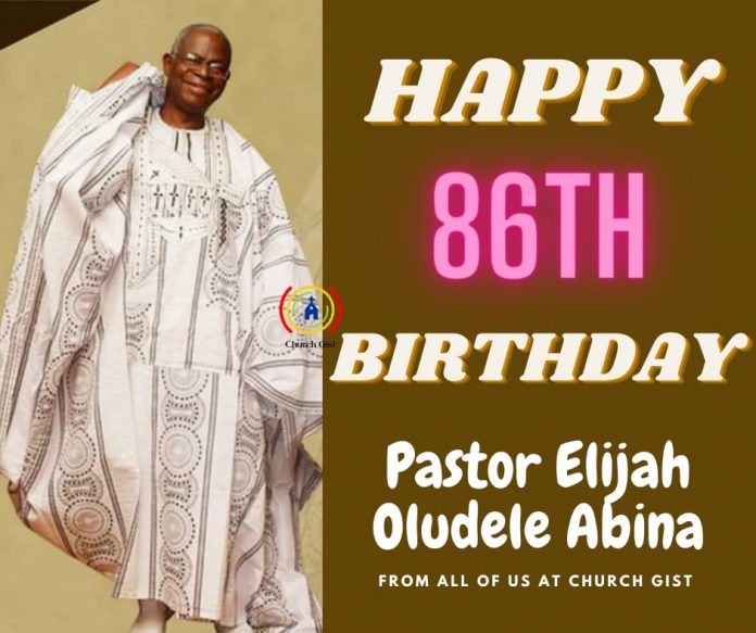 HAPPY 86TH BIRTHDAY Pastor Elijah Oludele Abina - Church Gist