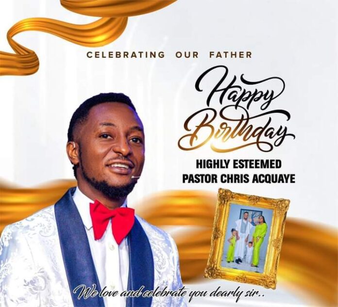 Happy Birthday Pastor Chris Acquaye - Church Gist