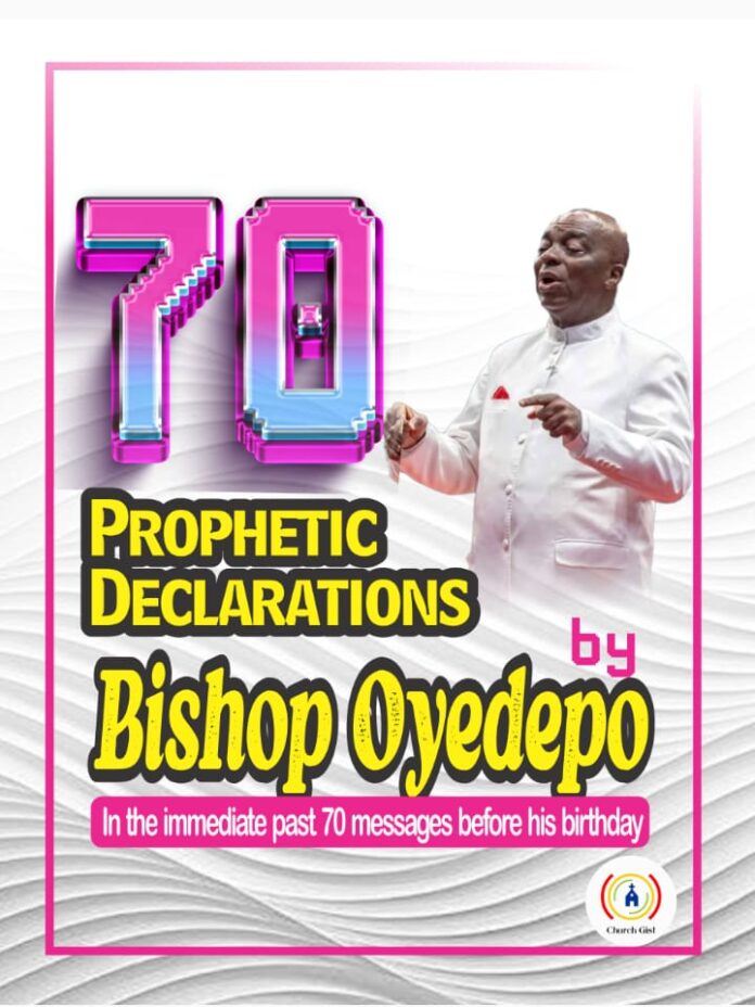 70 PROPHETIC DECLARATIONS BY BISHOP DAVID OYEDEPO IN THE IMMEDIATE PAST 70 MESSAGES BEFORE HIS ...